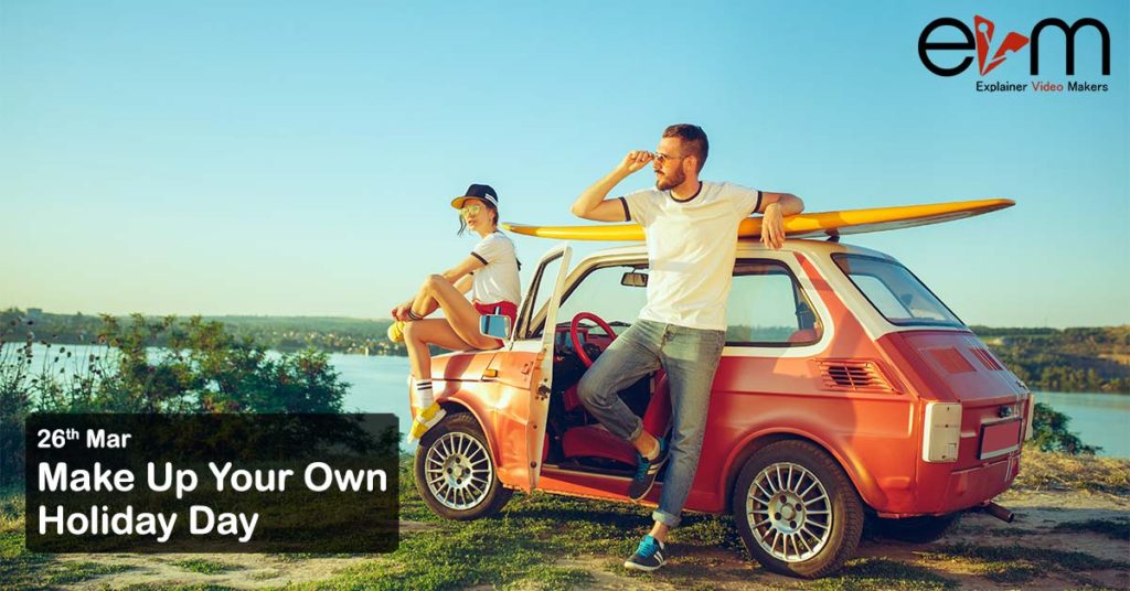 26th March: Make Up Your Own Holiday Day - Explainer Video Makers
